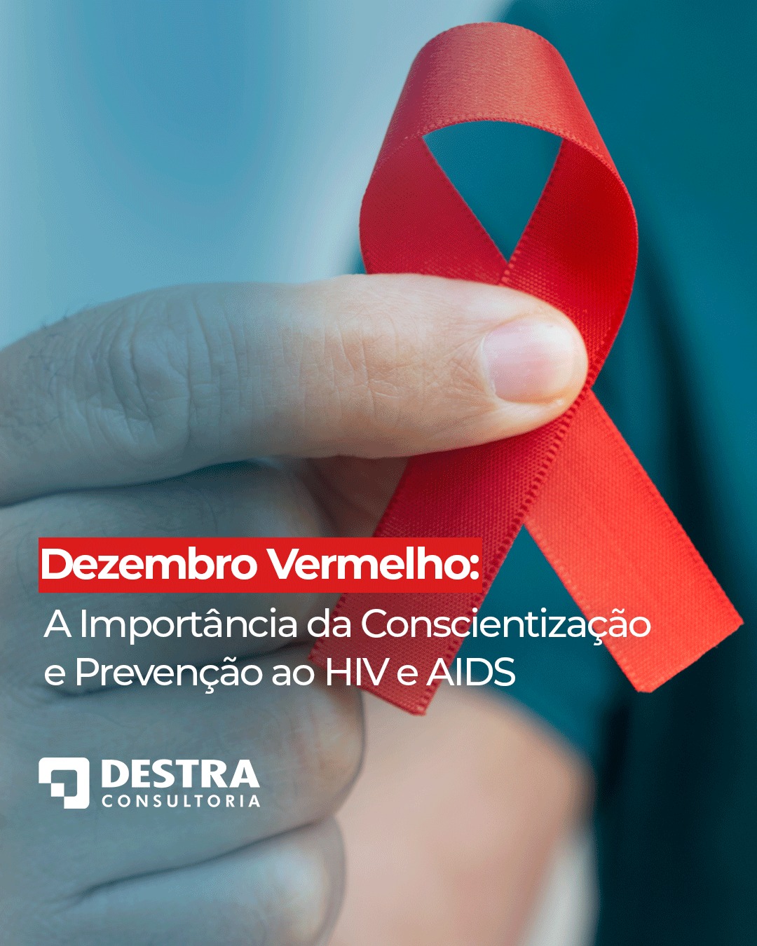 Dezembro Vermelho: A Importância da Conscientização e Prevenção ao HIV ...
